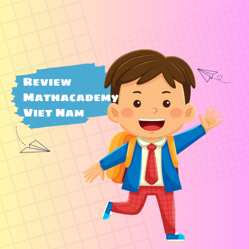 Cảm Nhận Học Viên - Mathacademy - Hệ Thống Đào Tạo, Bồi Dưỡng Toán Học